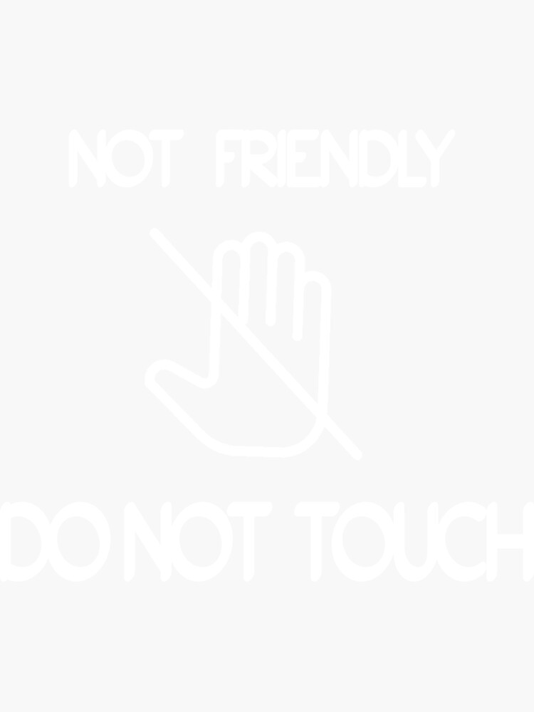 "Do Not Touch Not Friendly " Sticker for Sale by Lee42 | Redbubble