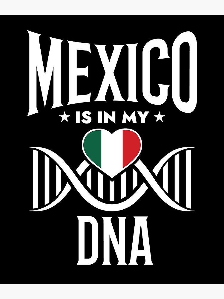 "Mexico in my DNA Native Mexican Ancestry Love Mexico " Poster for Sale ...