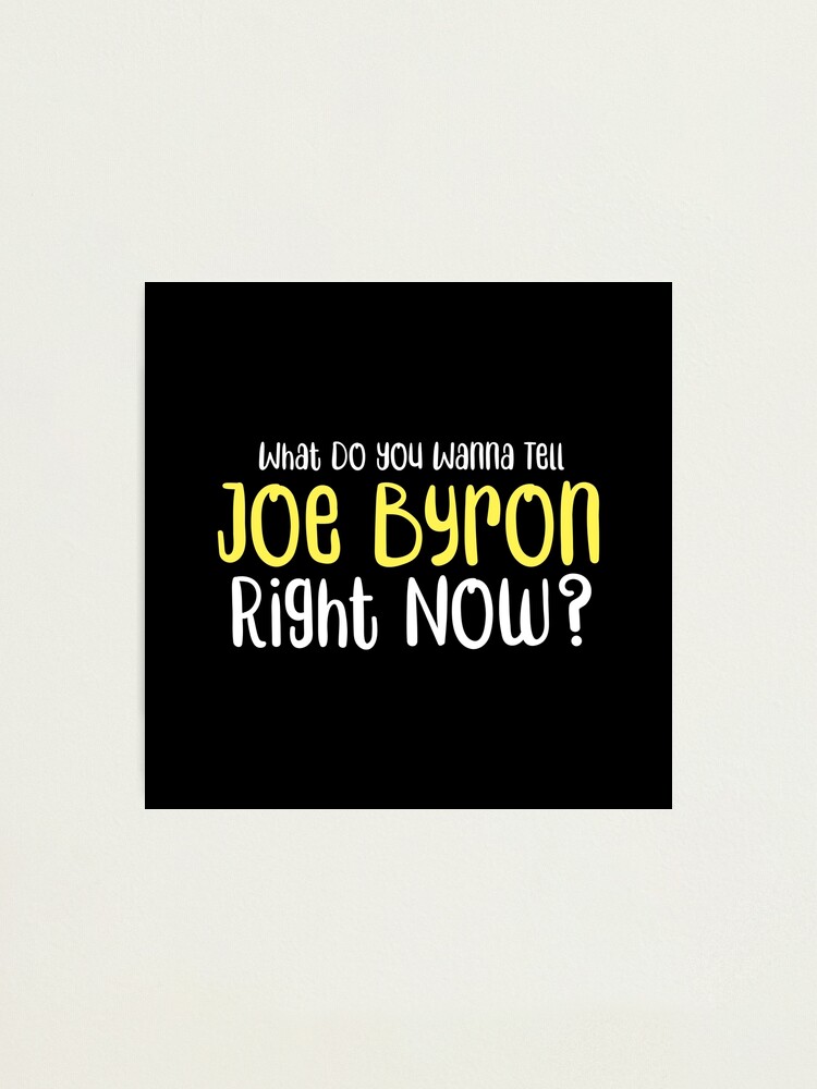 "what do you wanna tell joe byron right now meme " Photographic Print ...
