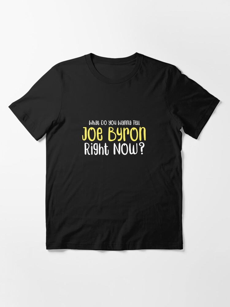 "what do you wanna tell joe byron right now meme " T-shirt for Sale by ...
