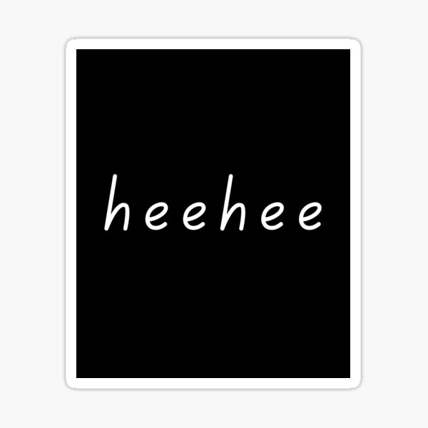 "Hee Hee" Sticker for Sale by ClassyGeek1 | Redbubble