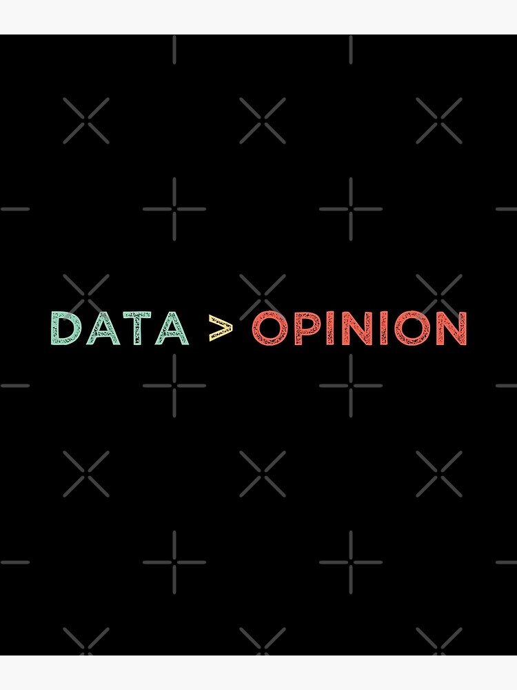 "Data is greater than opinion" Poster for Sale by BAKSTAR | Redbubble
