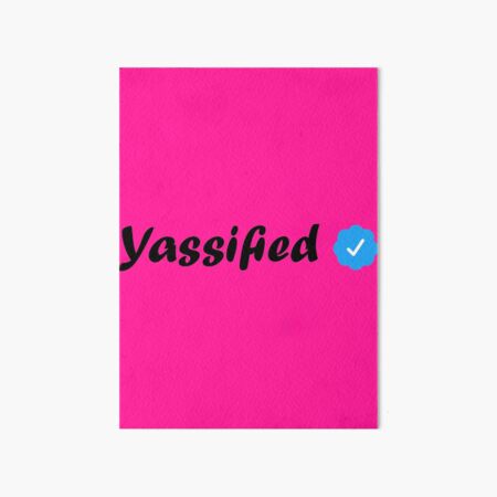 "Yassification and Yassified Verified Meme " Art Board Print by ...