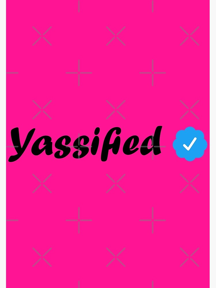"Yassification and Yassified Verified Meme " Poster for Sale by ...