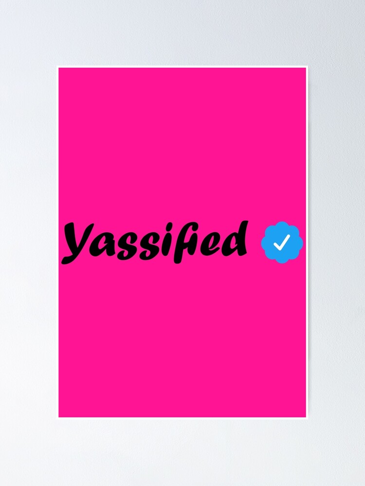 "Yassification and Yassified Verified Meme " Poster for Sale by ...