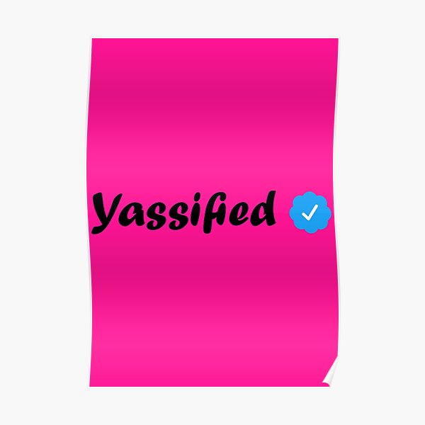 "Yassification and Yassified Verified Meme " Poster for Sale by ...