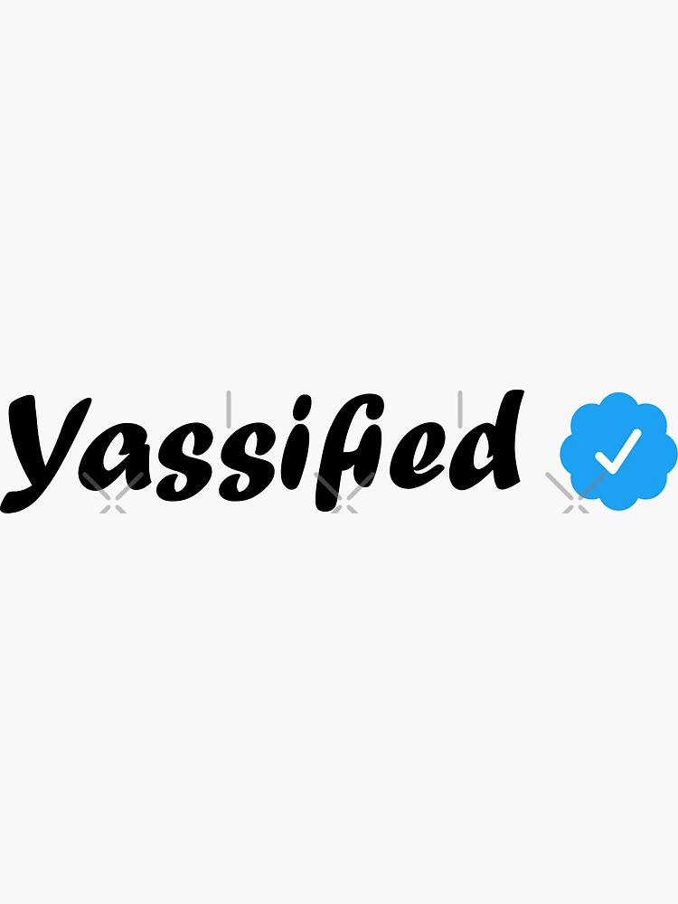 "Yassification and Yassified Verified Meme " Sticker by RosaPrints ...