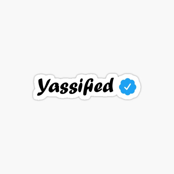 "Yassification and Yassified Verified Meme " Sticker for Sale by ...