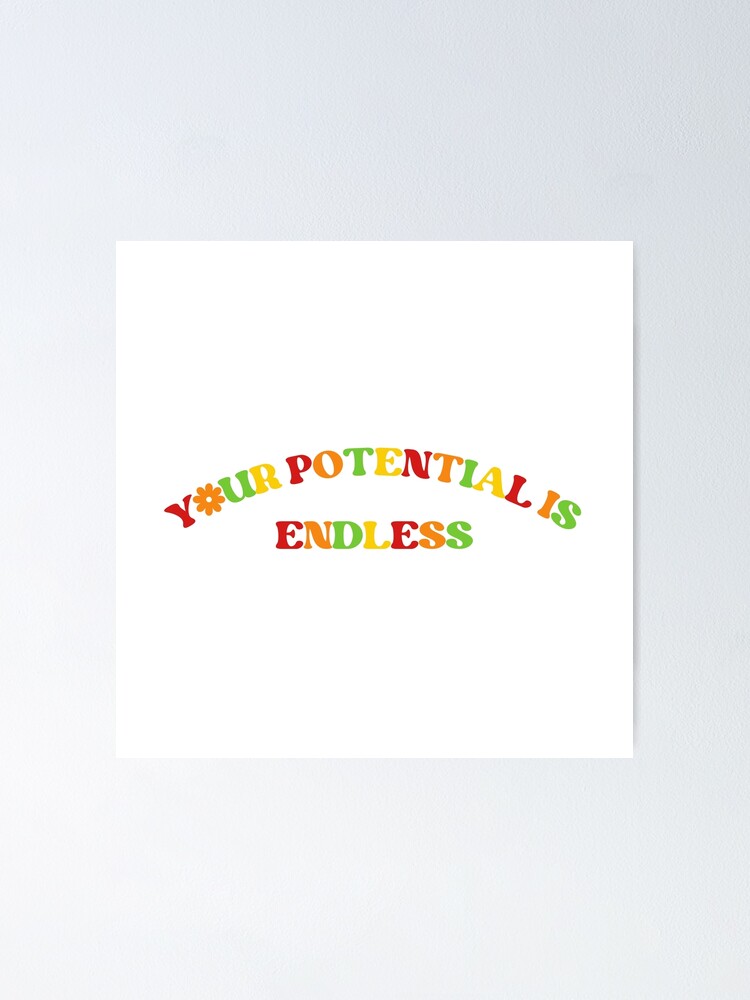 "Your Potential is Endless" Poster for Sale by alchemytree | Redbubble
