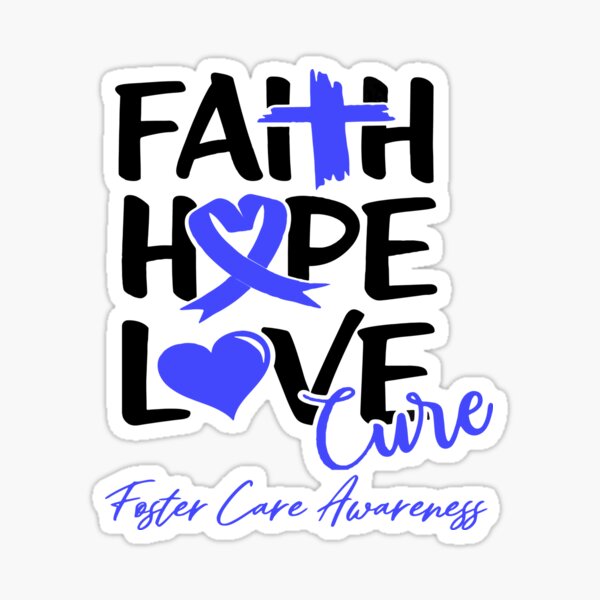 "Faith Hope Love Cure Foster Care Awareness" Sticker for Sale by ...