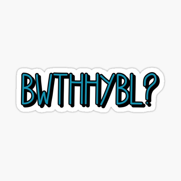 "BWTHHYBL?" Sticker by sarelitay | Redbubble