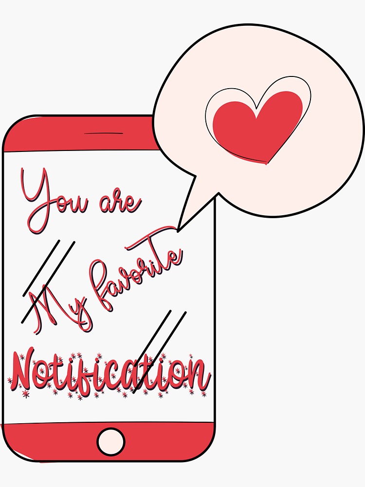 "You are my favorite notification." Sticker for Sale by yourvalley ...