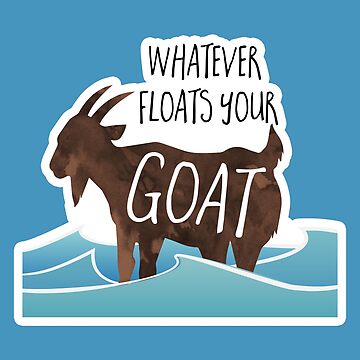 "Whatever floats your goat! funny saying, goat, pun" Sticker for Sale by hitechmom | Redbubble