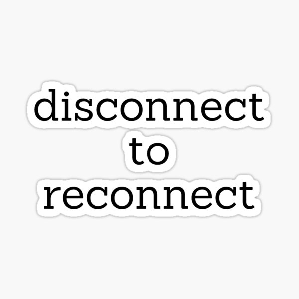 "Disconnect to reconnect" Sticker by AEYA | Redbubble