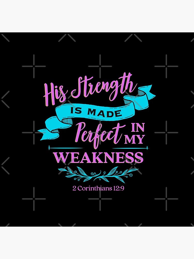 "His strength Is a made Perfect In My Weakness 2 Corinthians 12 Verse 9 ...