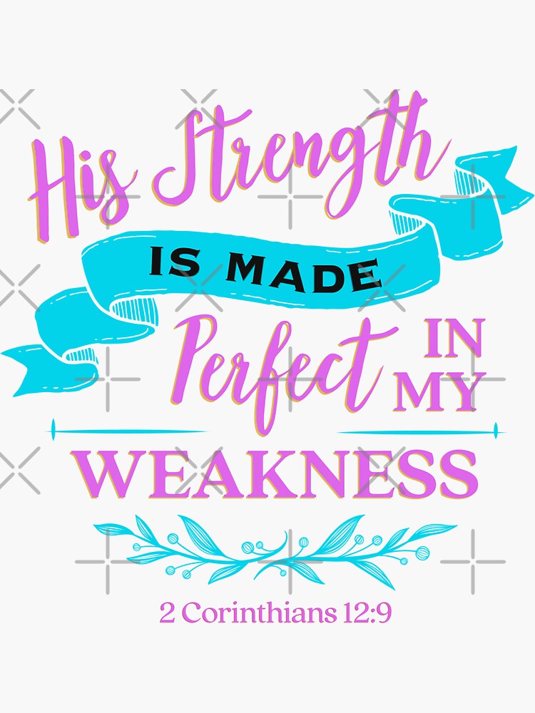 "His strength Is a made Perfect In My Weakness 2 Corinthians 12 Verse 9 ...