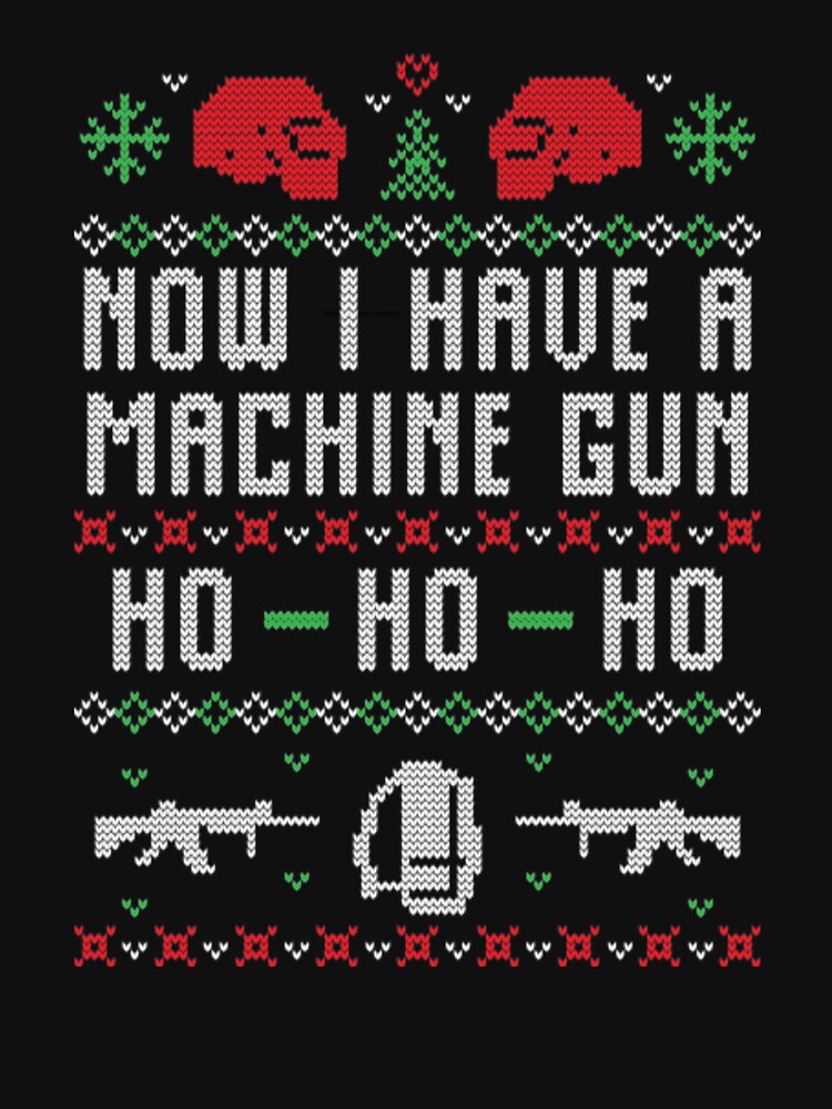 "Now I Have A Machine Gun Ho Ho Ho" T-shirt for Sale by SomeDocument ...