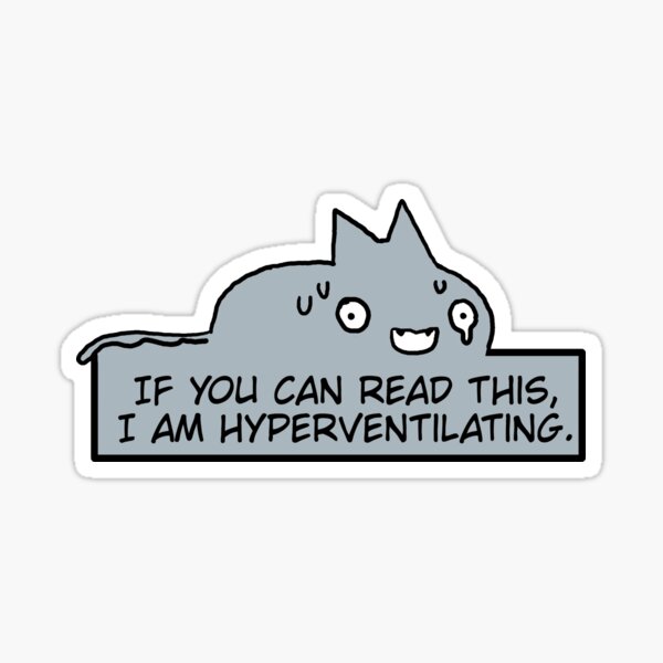 "If you can read this, I am hyperventilating " Sticker for Sale by artsforsmarts | Redbubble