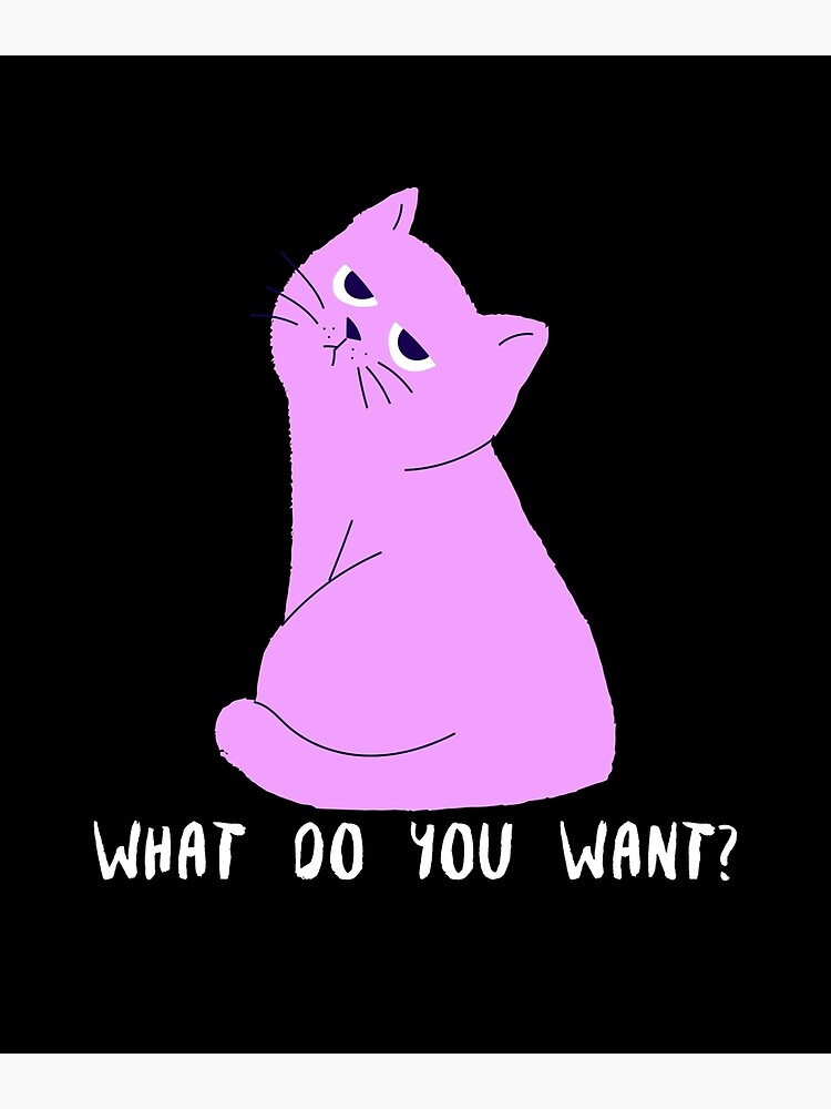 "meow what do you want? meme cat" Poster by yaneev | Redbubble