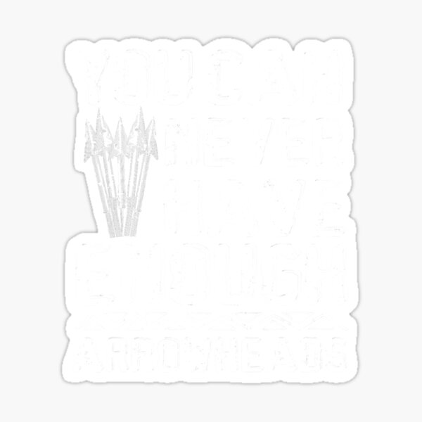 "You Can Never Have Enough Arrowheads" Sticker for Sale by ...