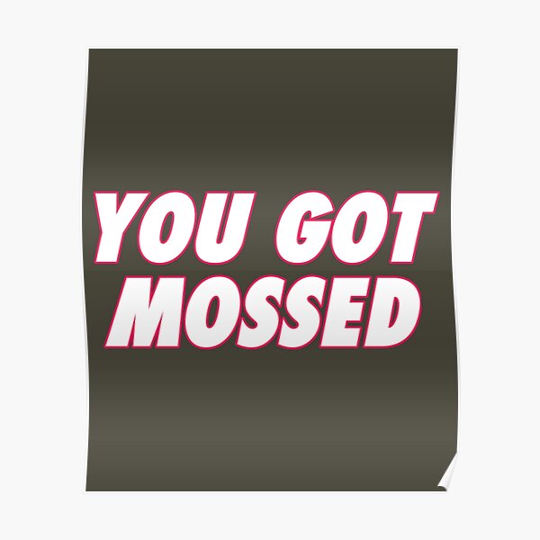 "You Got Mossed Essential " Poster by ZakHollan | Redbubble