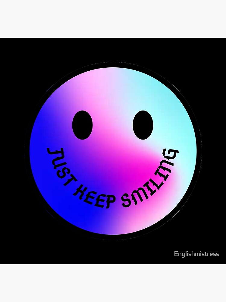 "Just Keep Smiling" Poster for Sale by Englishmistress | Redbubble