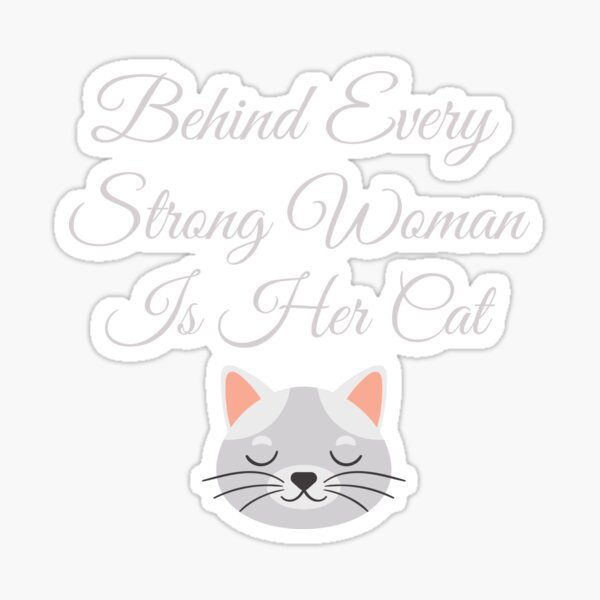 "Behind Every Strong Woman Is Her Cat" Sticker by Miaberzo | Redbubble