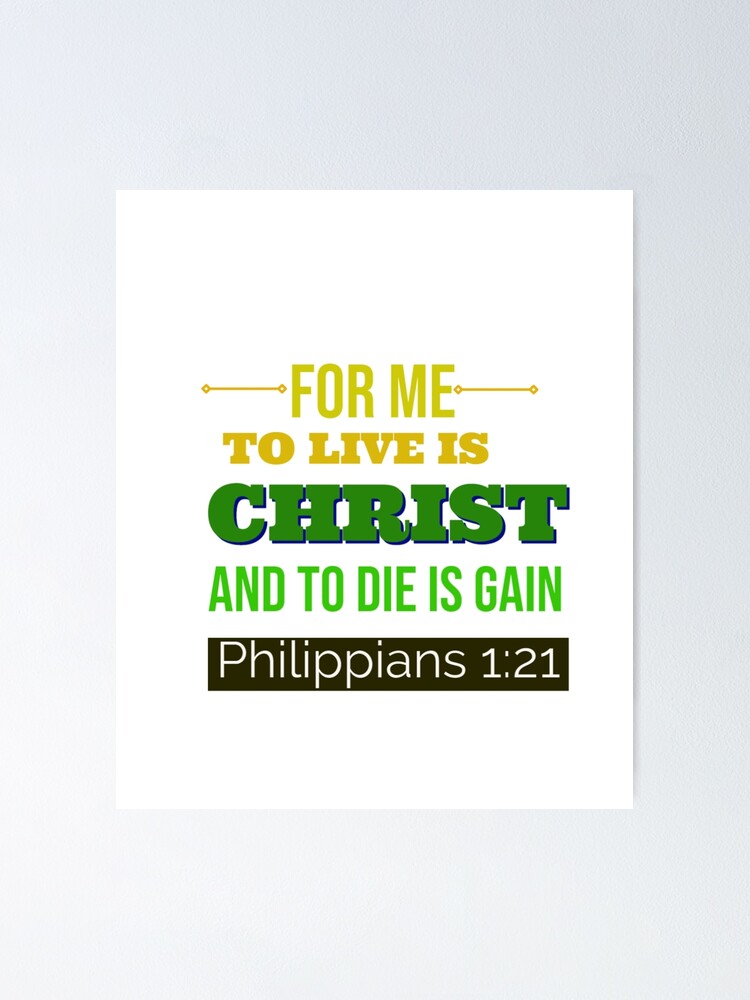 "To live is Christ and to die is gain Bible verse" Poster for Sale by ...
