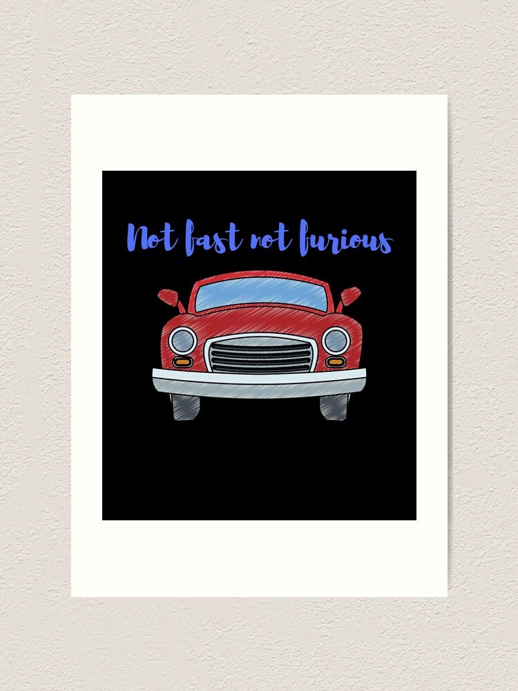 "Not fast not furious" Art Print by ghanoubel | Redbubble