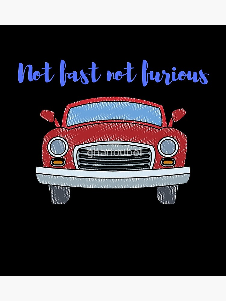 "Not fast not furious" Art Print by ghanoubel | Redbubble