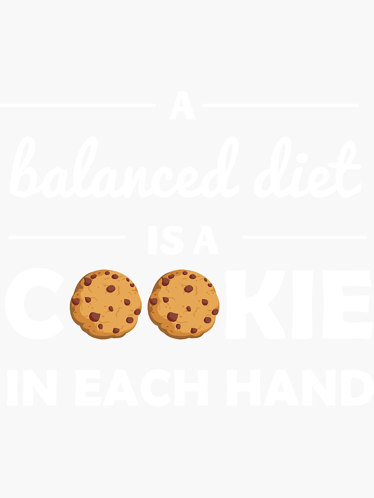 "A Balanced Diet Is A Cookie In Each Hand" Sticker for Sale by ...