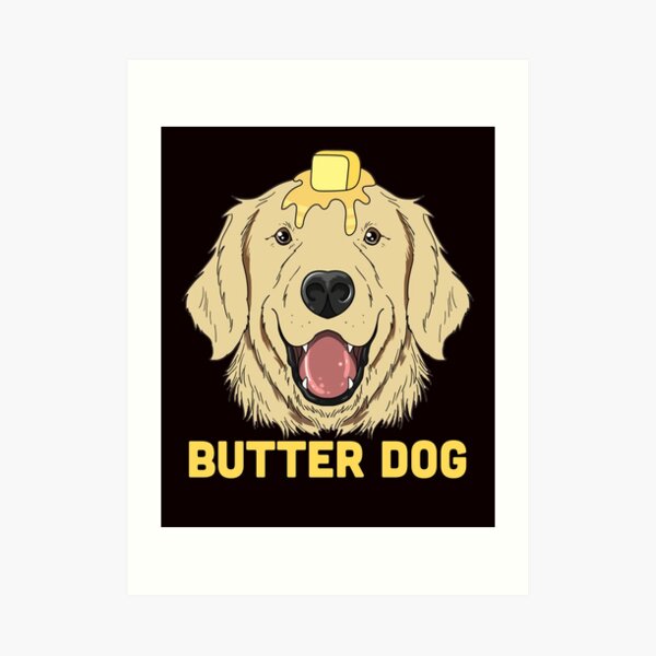 "Butter Dog - The Dog With The Butter On Him Funny Meme" Art Print for ...
