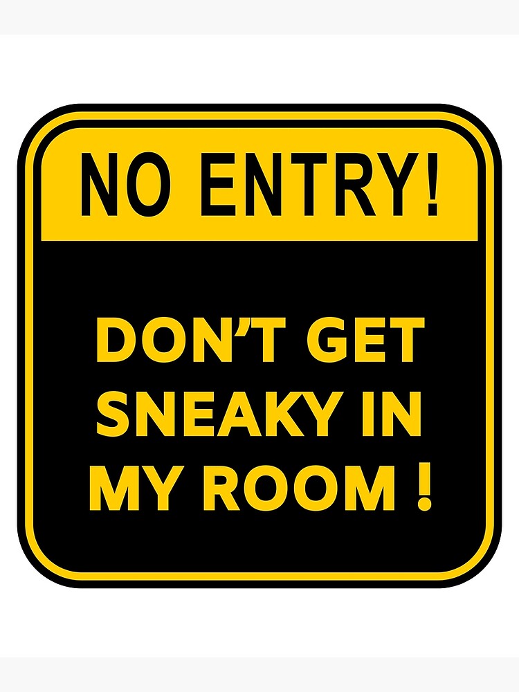 "Don’t get sneaky in my room, no entry" Poster for Sale by jofredo ...