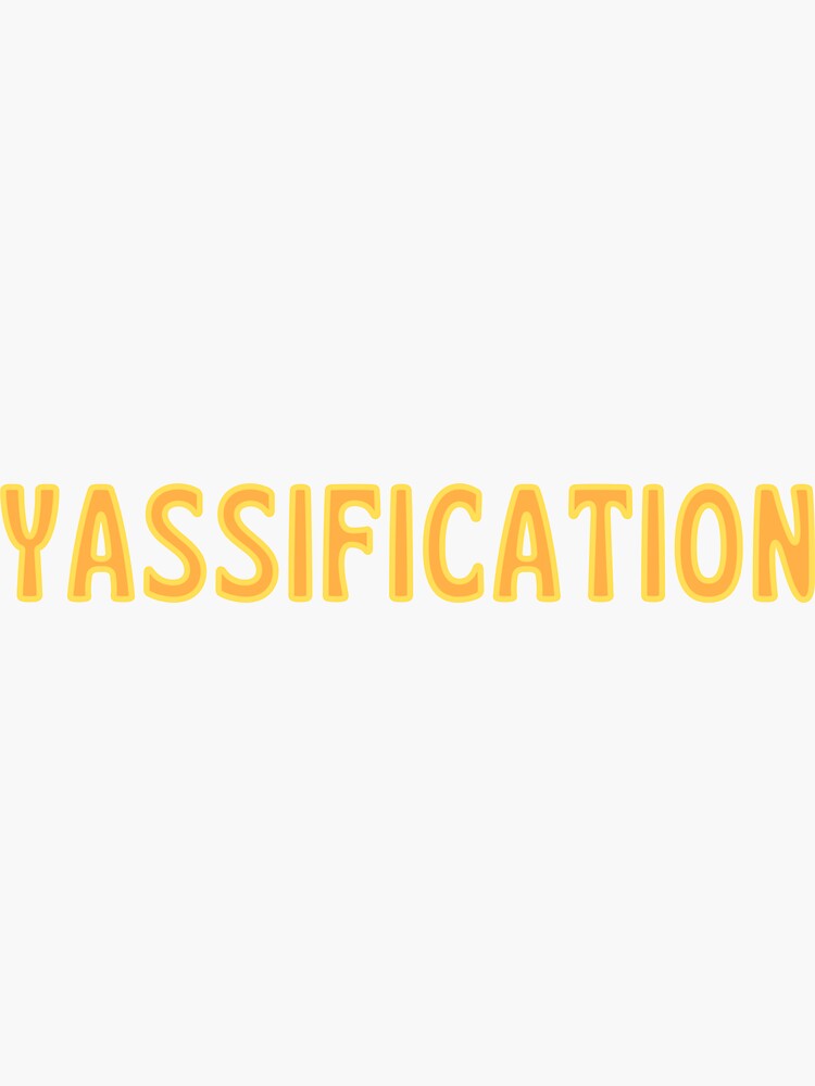"Yassification" Sticker by MadeOfWords | Redbubble