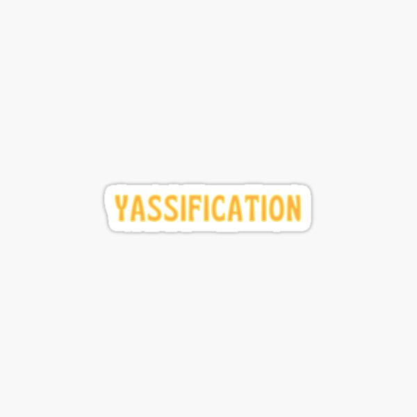 "Yassification" Sticker by MadeOfWords | Redbubble