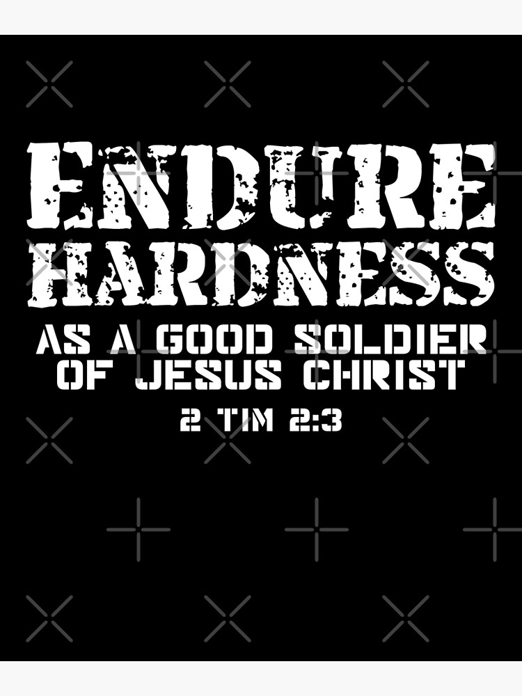 "Endure Hardness As A Good Soldier Of Jesus Christ King James Bible ...