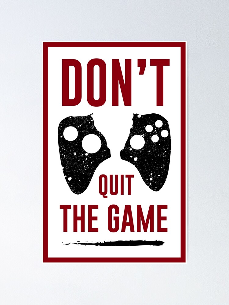 "do not quit the game" Poster by samah123 | Redbubble