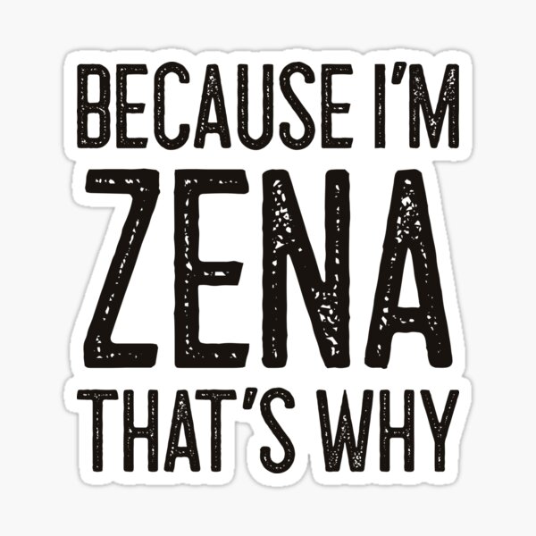 "Because I’m Zena That’s Why Funny Personalized Name" Sticker for Sale ...