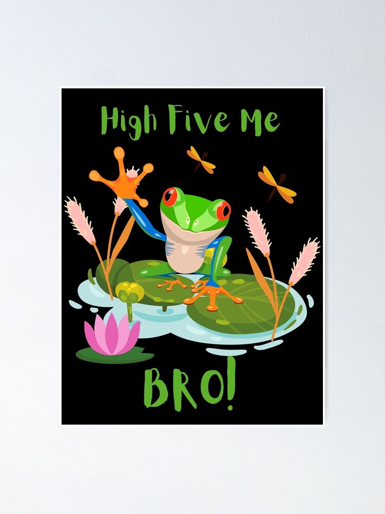 "High five me bro frog on a lily pad." Poster for Sale by ...