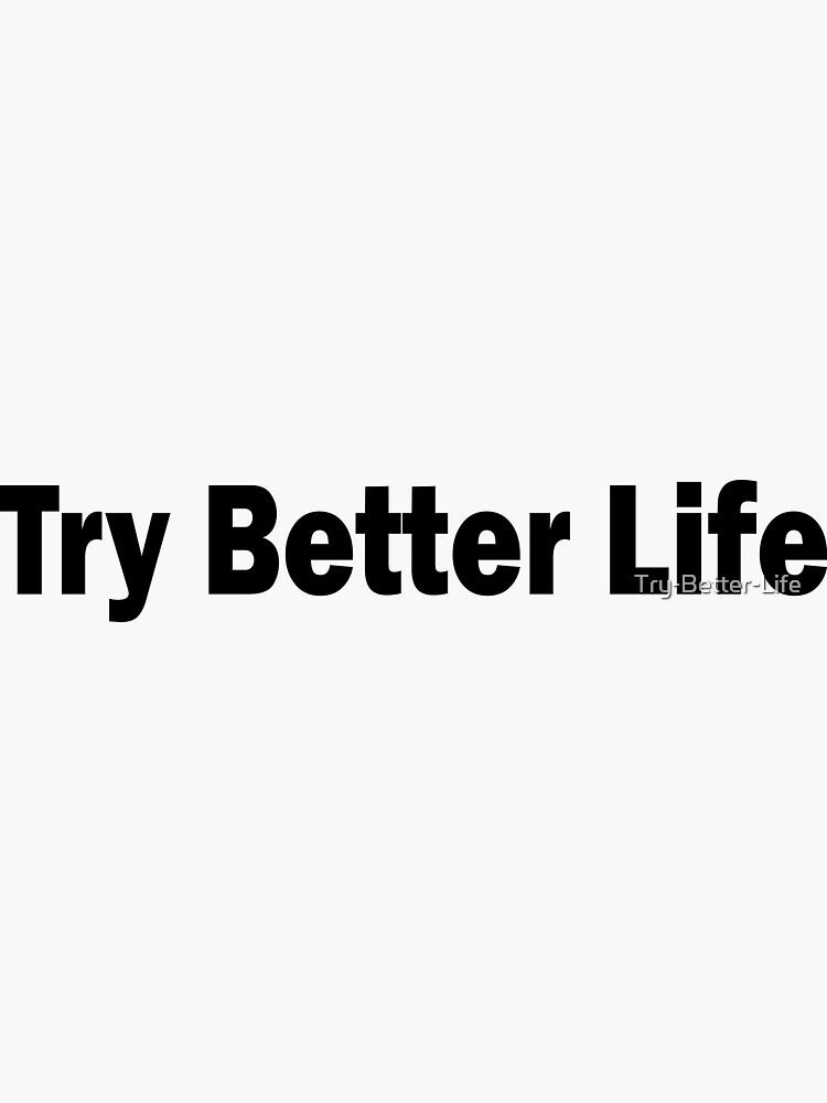 "Try Better Life - Inspiration" Sticker for Sale by Try-Better-Life ...
