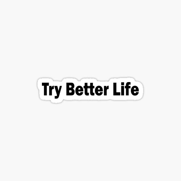 "Try Better Life - Inspiration" Sticker for Sale by Try-Better-Life ...