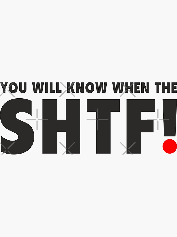"You will know when the SHTF !" Sticker for Sale by myTprint | Redbubble