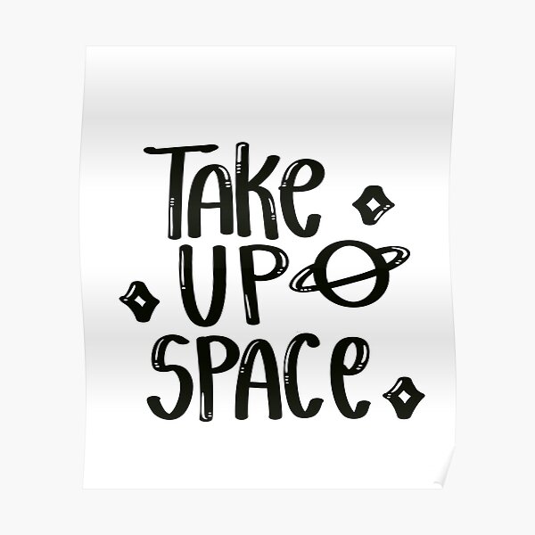 "Take Up Space You Belong Here " Poster by yashiki | Redbubble