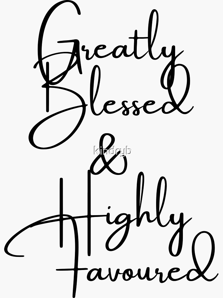 "Greatly Blessed & Highly Favoured" Sticker for Sale by kindryb | Redbubble