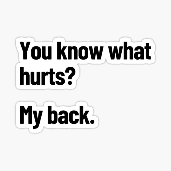 "Do You Know What Hurts? My Back Funny Adult Back Pain" Sticker for ...