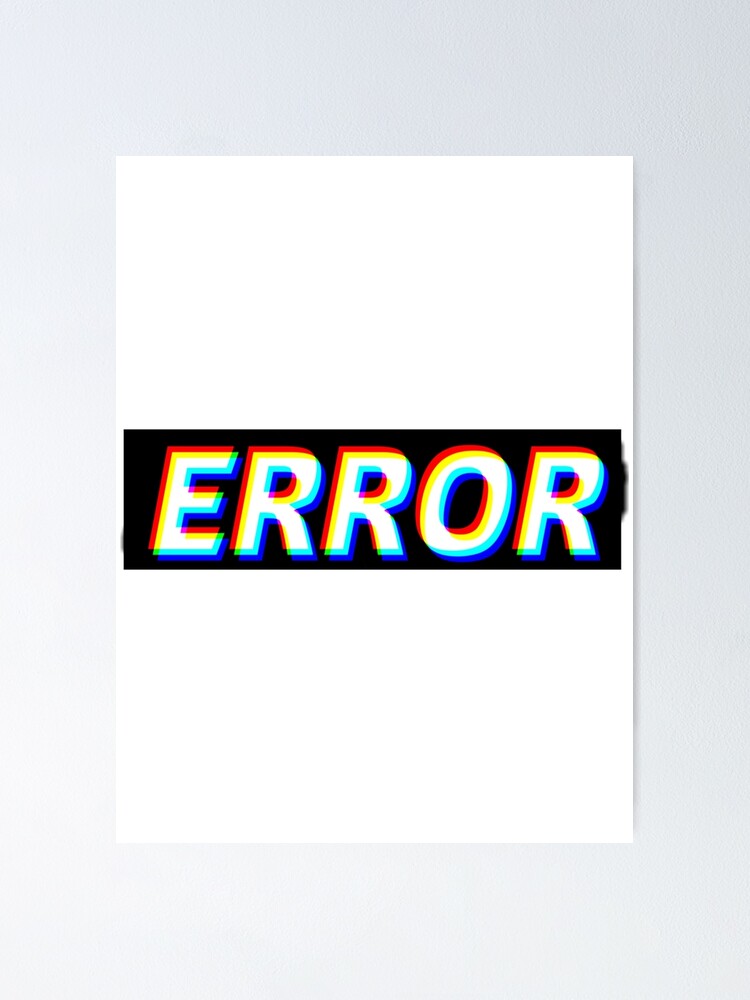 "Error" Poster by Gittu4 | Redbubble