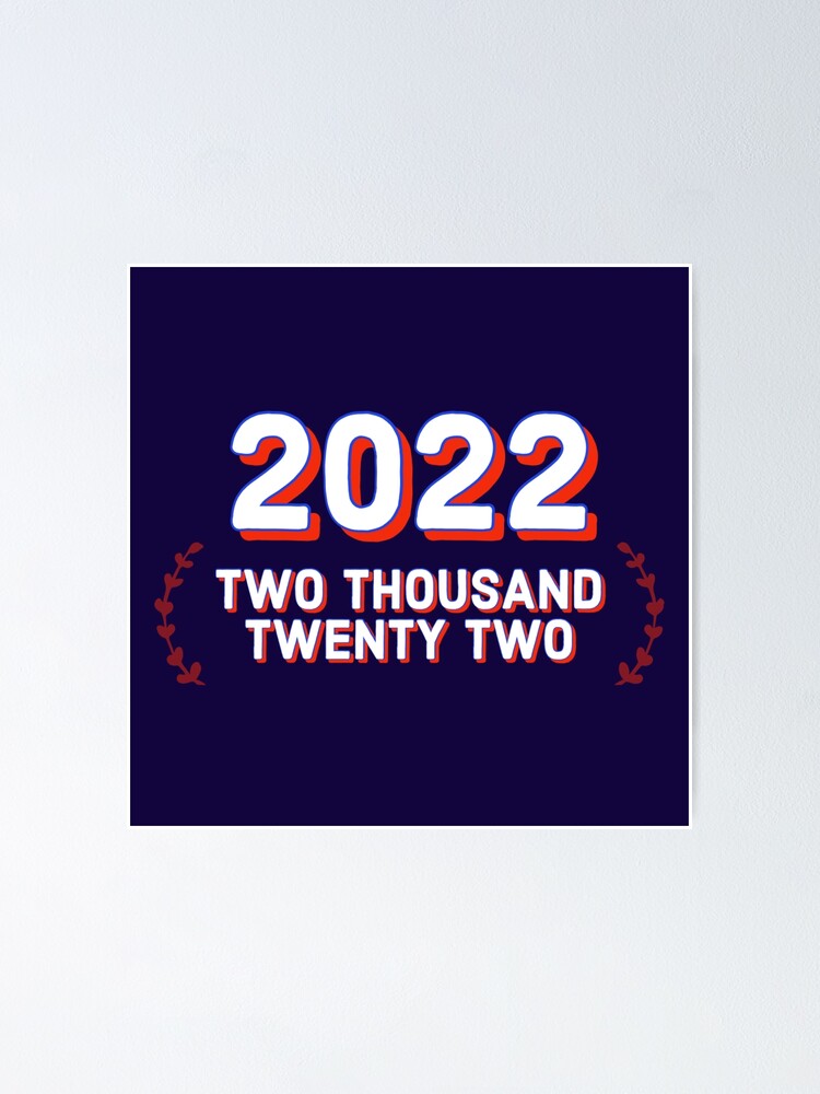 "Two Thousand Twenty Two 2022" Poster for Sale by oxyten | Redbubble