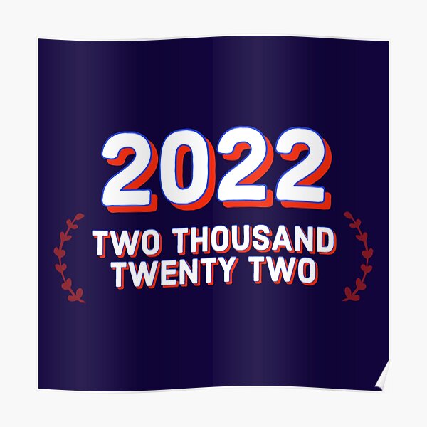 "Two Thousand Twenty Two 2022" Poster for Sale by oxyten | Redbubble
