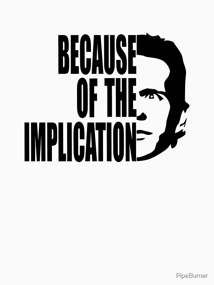 "The Implication - (Black)" T-shirt for Sale by PipeBurner | Redbubble ...