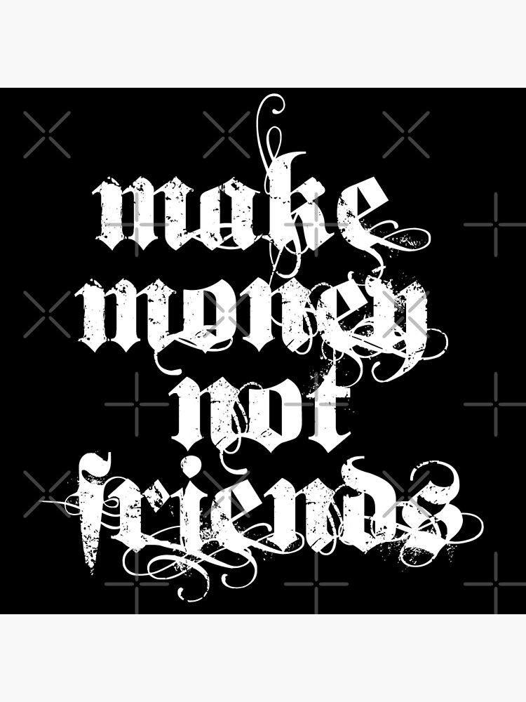 "Make Money Not Friends" Poster for Sale by InkubusDesign | Redbubble